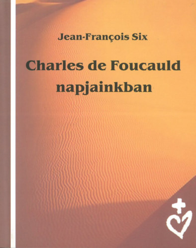 Libri Antikvár Könyv: Charles de Foucauld napjainkban (Jean-Francois Six) - 2004, 1200Ft