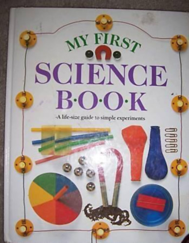 Libri Antikvár Könyv: My First Science Book-A life-size guide to simple ...