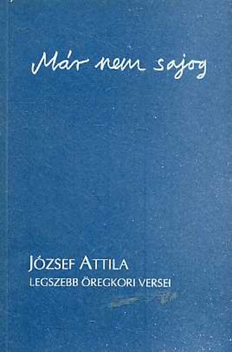 Libri Antikvár Könyv: Már nem sajog (József Attila legszebb öregkori versei) (Balassi Kiadó ...
