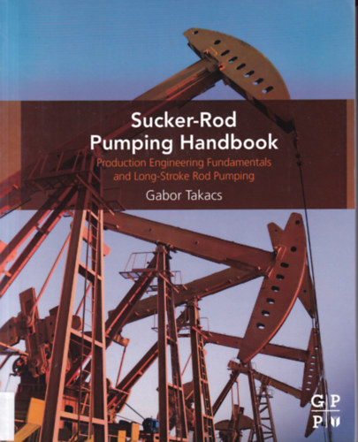 Libri Antikvár Könyv: Sucker-Rod Pumping Handbook (Gabor Takacs) - 2015 ...