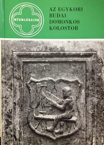 Libri Antikvár Könyv: Az egykori budai domonkos kolostor (műemlékeink ...