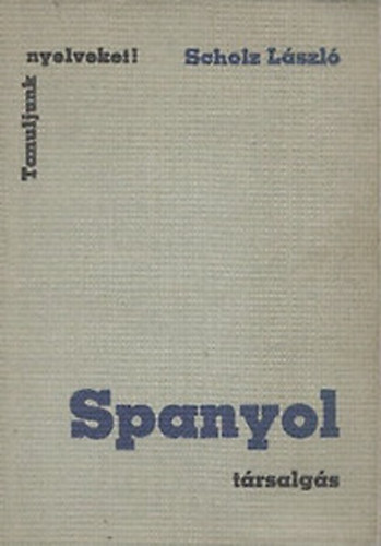Libri Antikvár Könyv: Spanyol társalgás (Tanuljunk nyelveket!) (Scholz ...